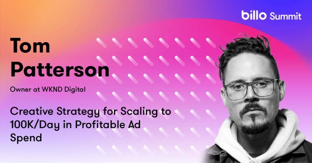 Tom Patterson: Creative Strategy for Scaling to 100K/Day in Profitable ...